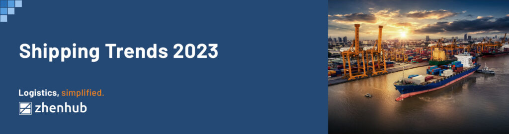 5 Shipping Trends to Watch Out for in 2023 | ZhenHub