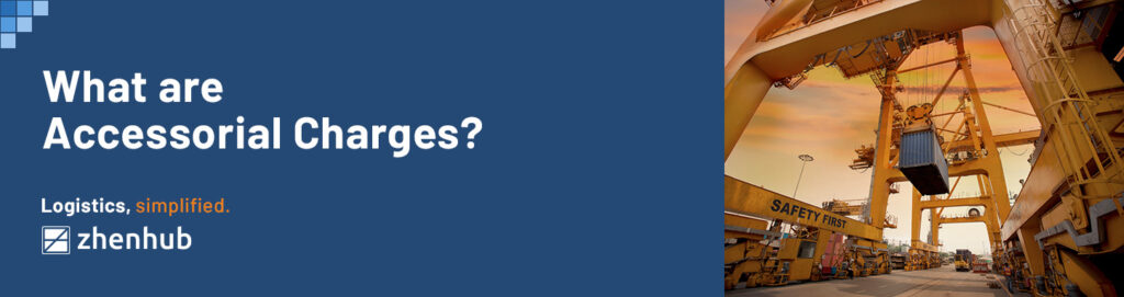 What are Accessorial Charges | ZhenHub