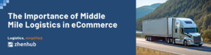Middle Mile Logistics in eCommerce | ZhenHub