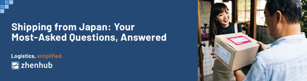 Shipping from Japan: Your FAQs, Answered | ZhenHub