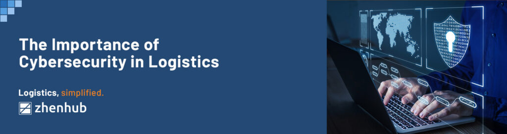 The Importance of Cybersecurity in Logistics | ZhenHub