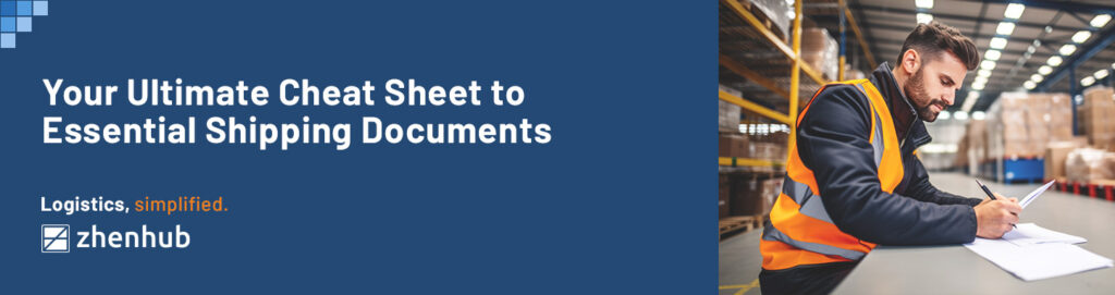 Your Cheat Sheet to 11 Key Shipping Documents | ZhenHub