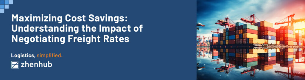 Understanding the Impact of Negotiating Freight Rates | Zhenhub