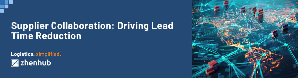 Supplier Collaboration on Lead Time Reduction in Supply Chain | Zhenhub