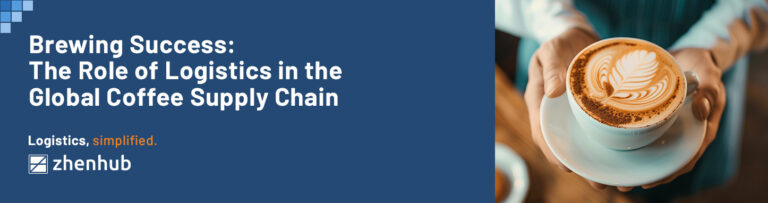 Role of Logistics in the Global Coffee Supply Chain | Zhenhub